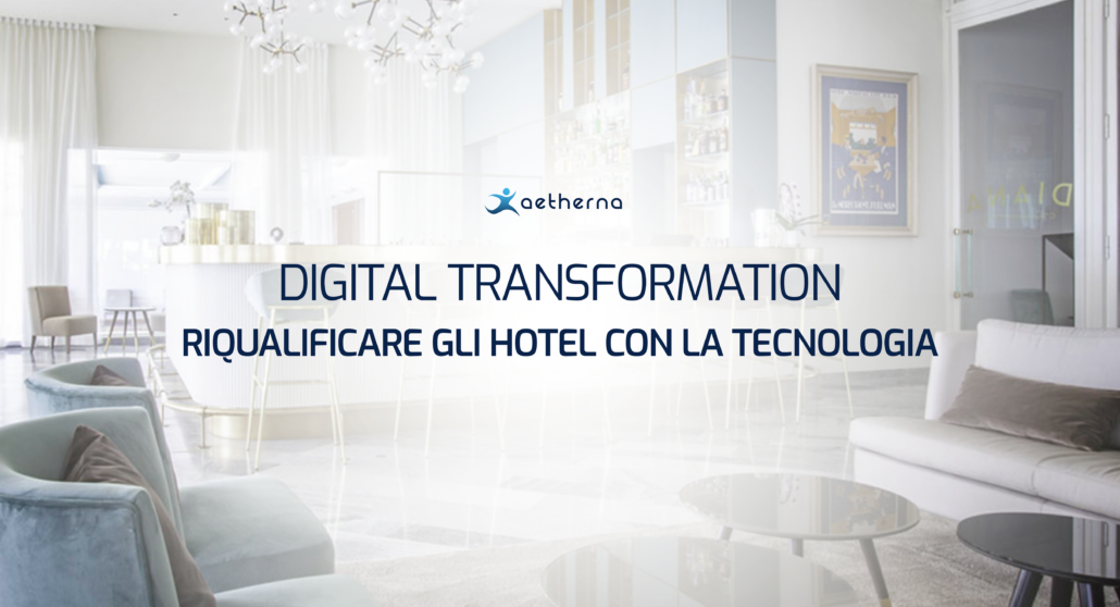 Digital Transformation: riqualificare gli Hotel con la tecnologia ...